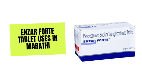 Enzar Forte Tablet Uses in Marathi - एंझार फोर्ट चे उपयोग व फायदे