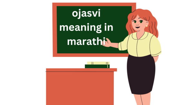 Ojasvi Meaning in Marathi - ओजस्वीचा मराठीत अर्थ - Mayboli.in