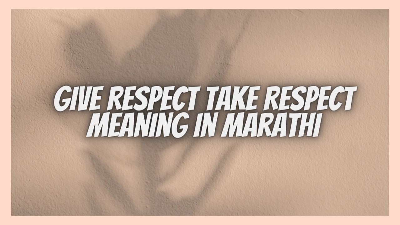 Give Respect Take Respect Meaning in Marathi - Mayboli.in